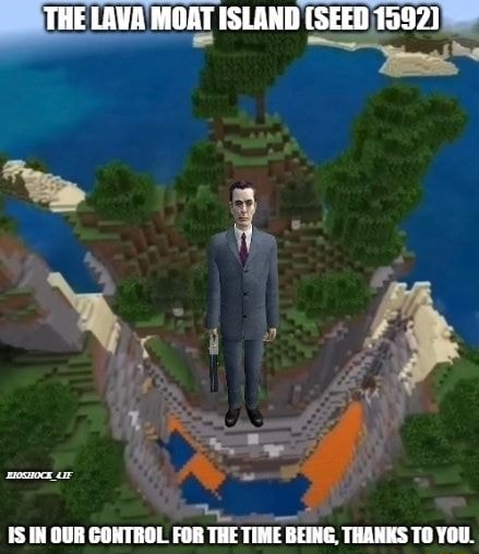 THE LAVA MOAT ISLAND (SEED 1592) IN OUR CONTROL FOR THE TIME BEING ...