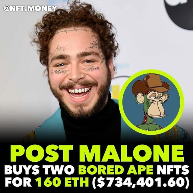 @NFT.MONEY POST MALONE BUYS TWO BORED APE NFTS FOR 160 ETH ($734,401.60 ...