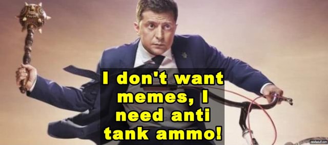 Want memes, Ii need anti tank ammo! - iFunny