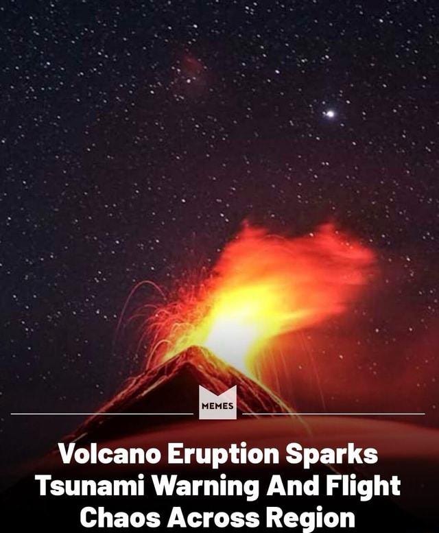 Volcano Eruption Sparks Tsunami Warning And Flight Chaos Across Region ...
