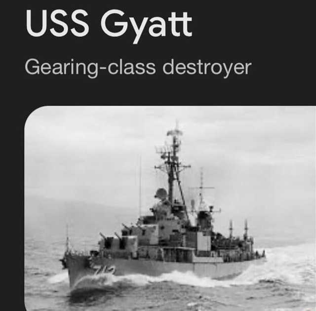 USS Gyatt Gearing-class destroyer - iFunny