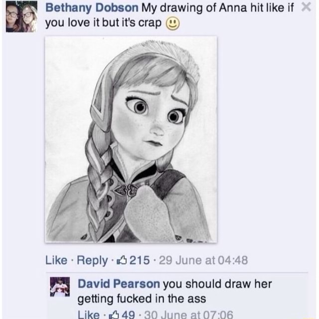 Bethany Dobson My drawing of Anna hit like if you love it but it's crap ...
