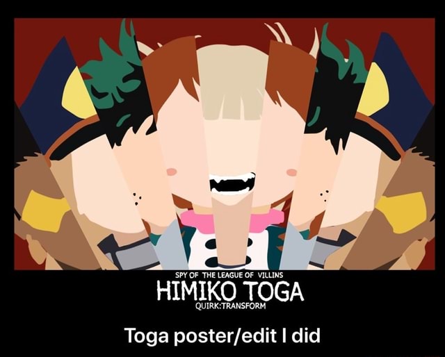 HIMIKO TOGA QUIRK: TRANSFORM Toga poster/edit I did - Toga poster/edit ...