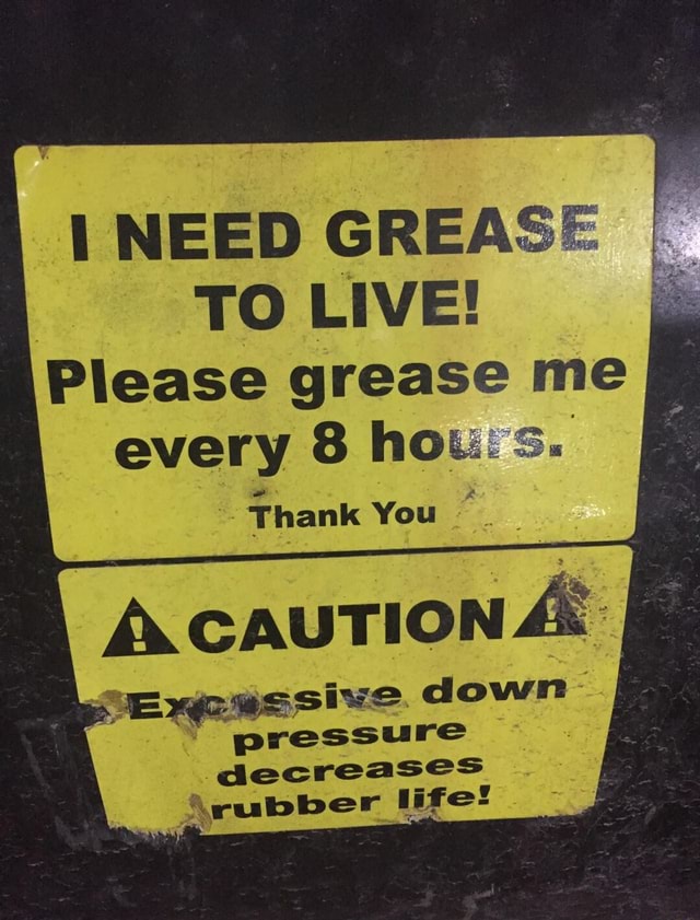 Huh rule - Huh rule NEED GREASE TO LIVE! Please grease me every 8 how ...