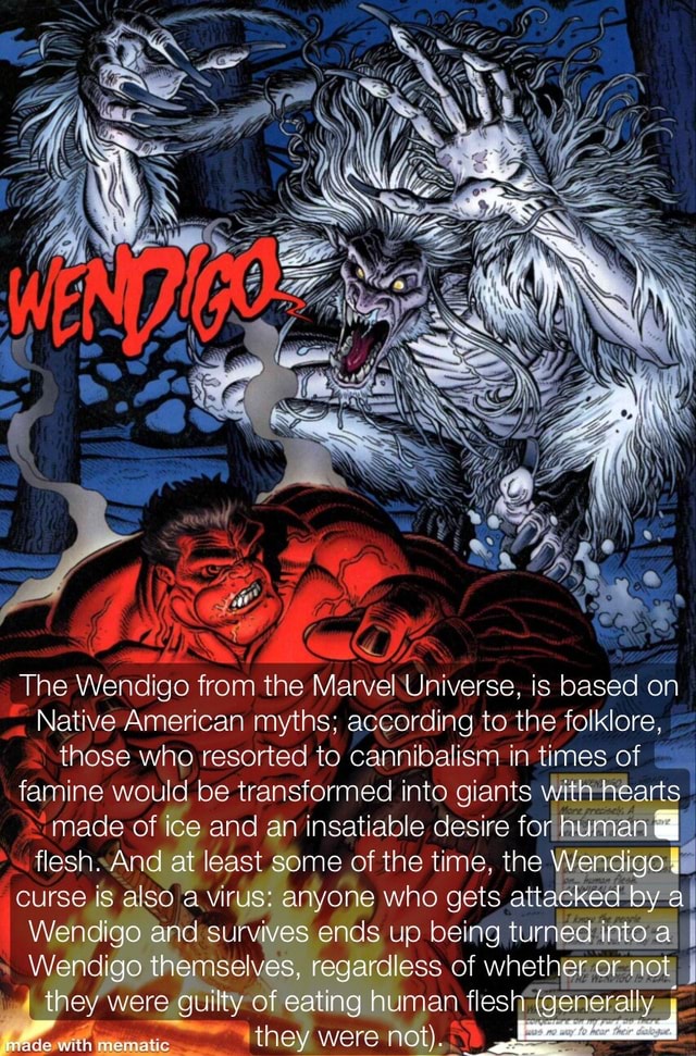 The Wendigo from the Marvel Universe, is based on Native American myths; according to the ...