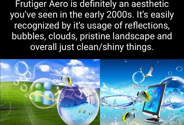 Frutiger Aero is definitely an aesthetic you've seen in the early 2000s. It's easily recognized ...