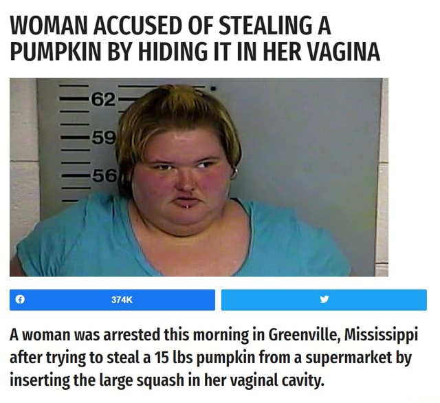 Woman Accused Of Stealing A Pumpkin By Hiding It In Her Vagina A Woman