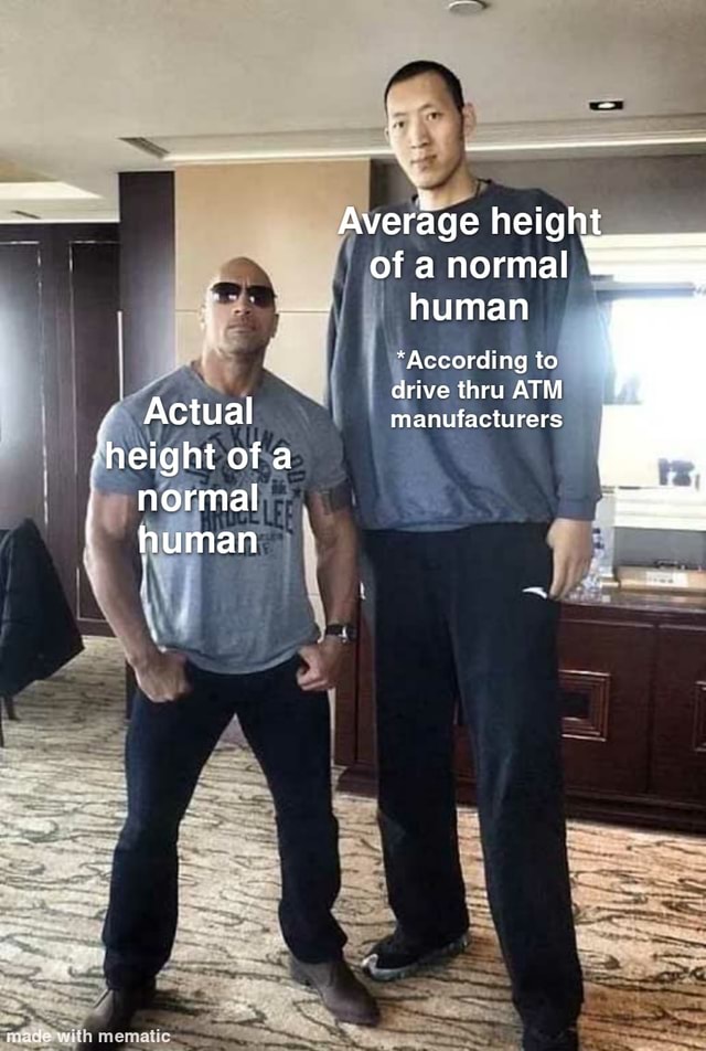 Average height__ of normal human *According to drive thru ATM Actual ...