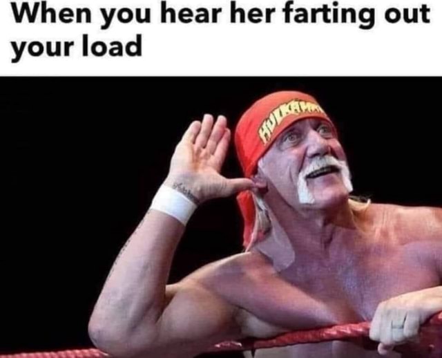 When You Hear Her Farting Out Your Load Ifunny