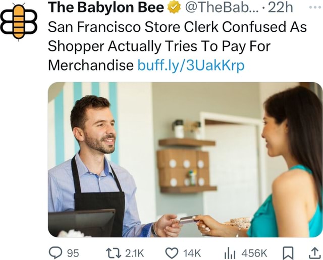 The Babylon Bee @TheBab... Cl) San Francisco Store Clerk Confused As ...