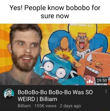 Yes! People know bobobo for sure now BoBoBo Bo BoBo Bo Was SO WEIRD am ...