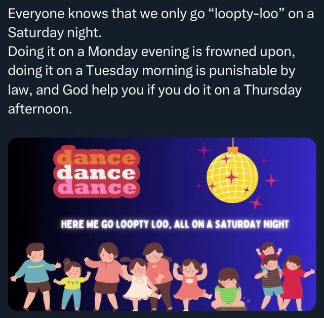 Everyone knows that we only go "loopty-loo" on Saturday night. Doing it ...