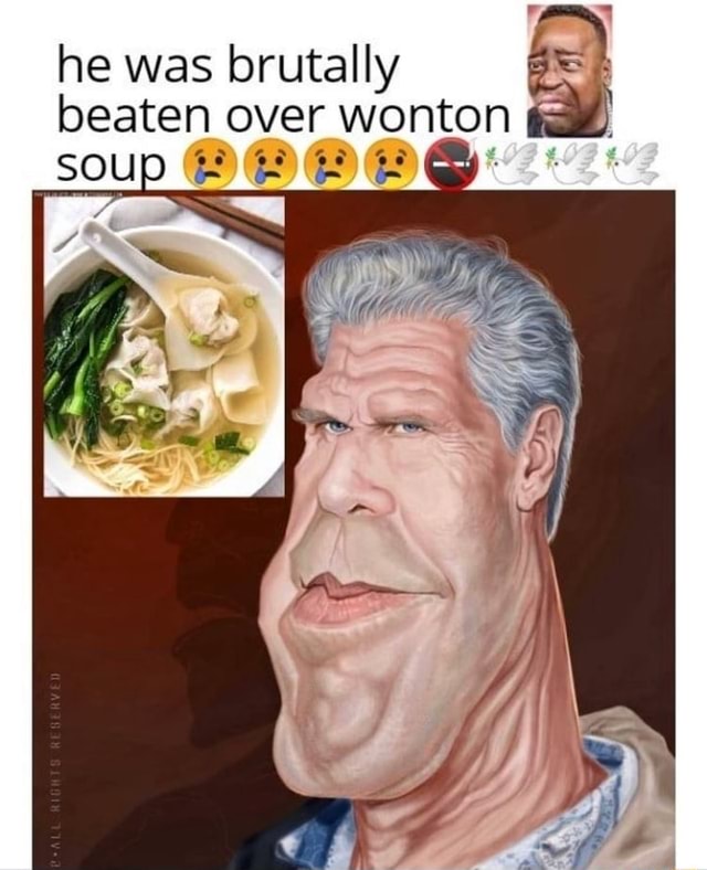 He was brutally beaten over wonton soup - iFunny