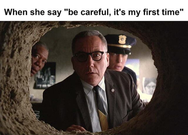 When she say "be careful, it's my first time" - iFunny