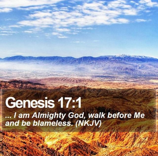 Genesis !am Almighty God, walk before Me and be blameless. (NKJV) - iFunny