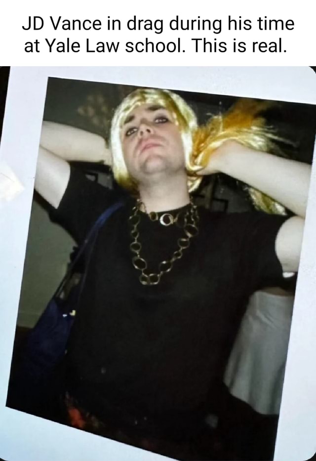 JD Vance in drag during his time at Yale Law school. This is real. I I ...