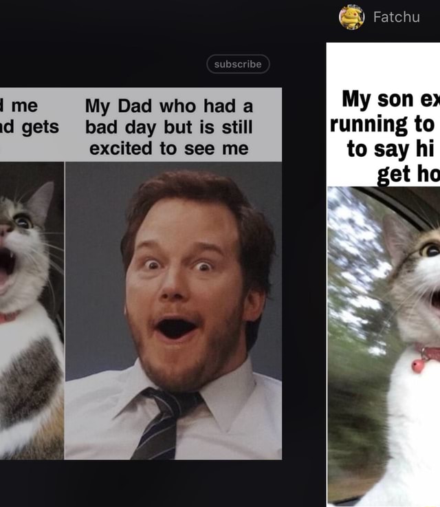 & Fatchu subscribe me My Dad who had a My son d gets bad day but is ...