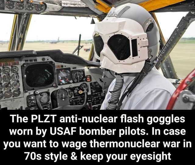 The PLZT anti-nuclear flash goggles worn by USAF bomber pilots. In case ...
