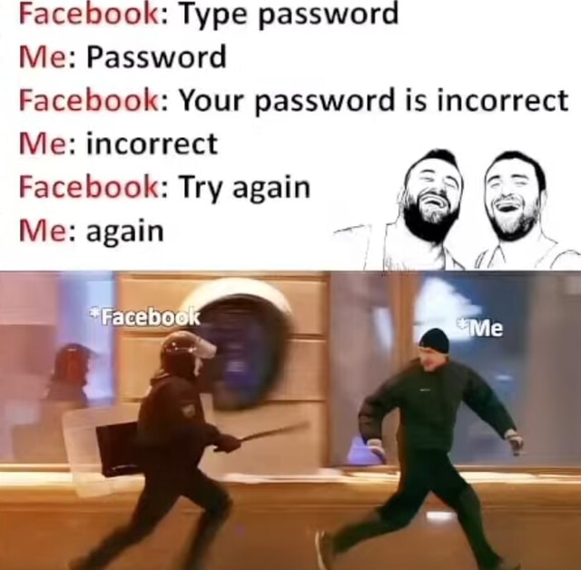 Facebook: Type password Me: Password Facebook: Your password is ...
