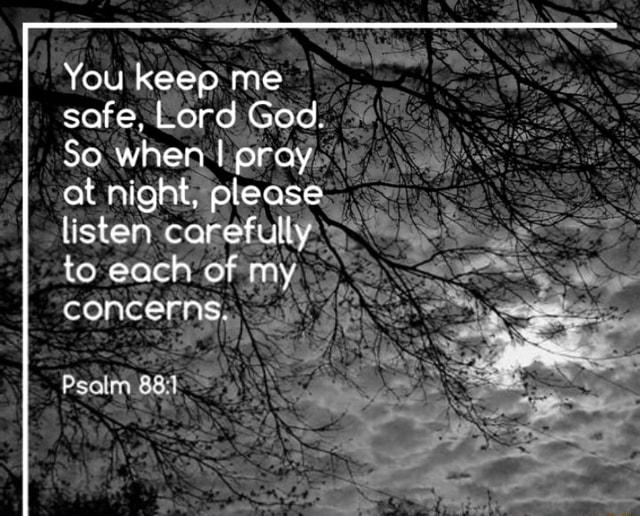 You keep me safe, Lord God. So when I pray at night, please listen ...