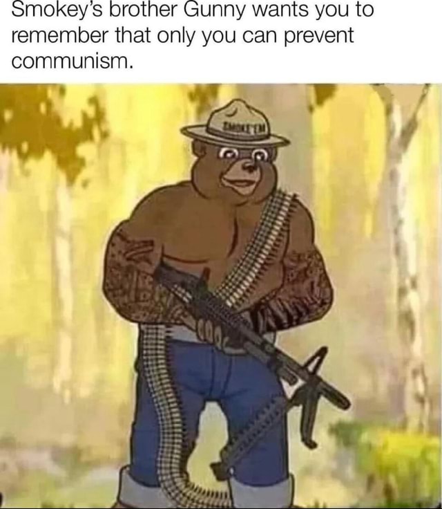 Smokey brother Gunny wants you to remember that only you can prevent ...