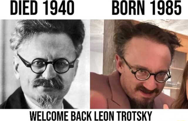 DIED 1940 BORN BACK LEON TROTSKY - iFunny
