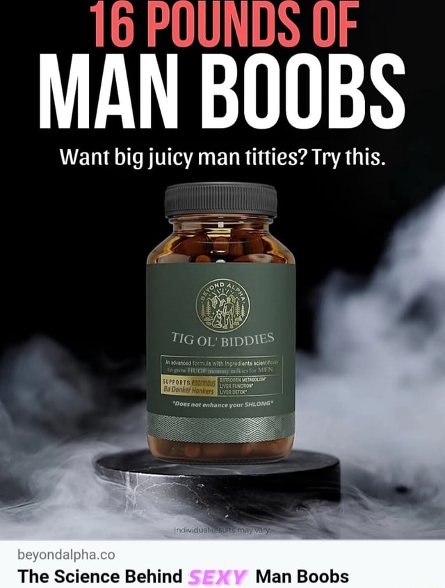 16 POUNDS OF MAN BOOBS Want big juicy man titties? Try this. advanced ...
