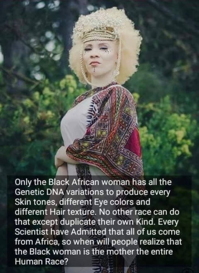 Only the Black African woman has all the Genetic DNA variations to ...