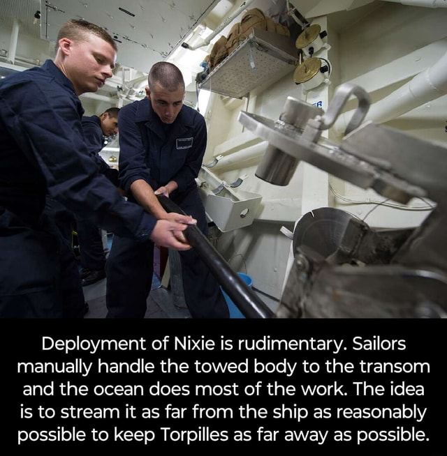 Deployment of Nixie is rudimentary. Sailors manually handle the towed ...