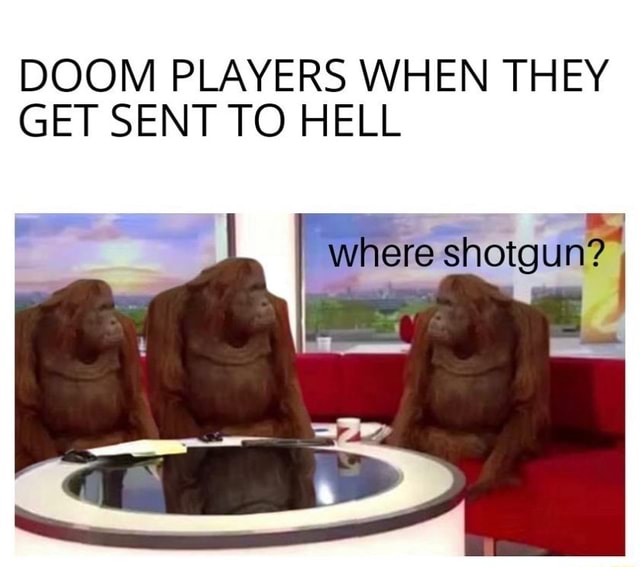 DOOM PLAYERS WHEN THEY GET SENT TO HELL WW - iFunny