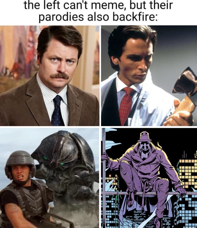 The left cant meme, but their parodies also backfire: I Cs - iFunny