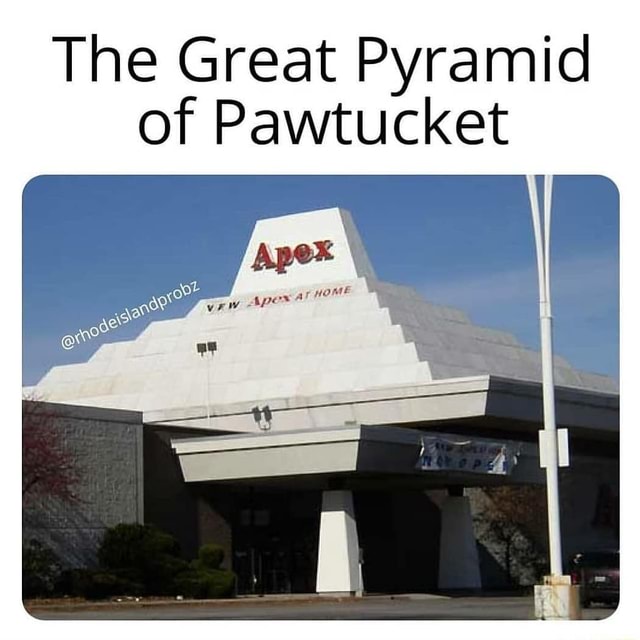 The Great Pyramid of Pawtucket - iFunny