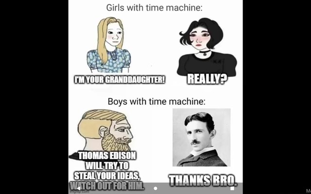 Girls with time machine: DAUGHTER! Boys with time machine: TRY \YOUR ...