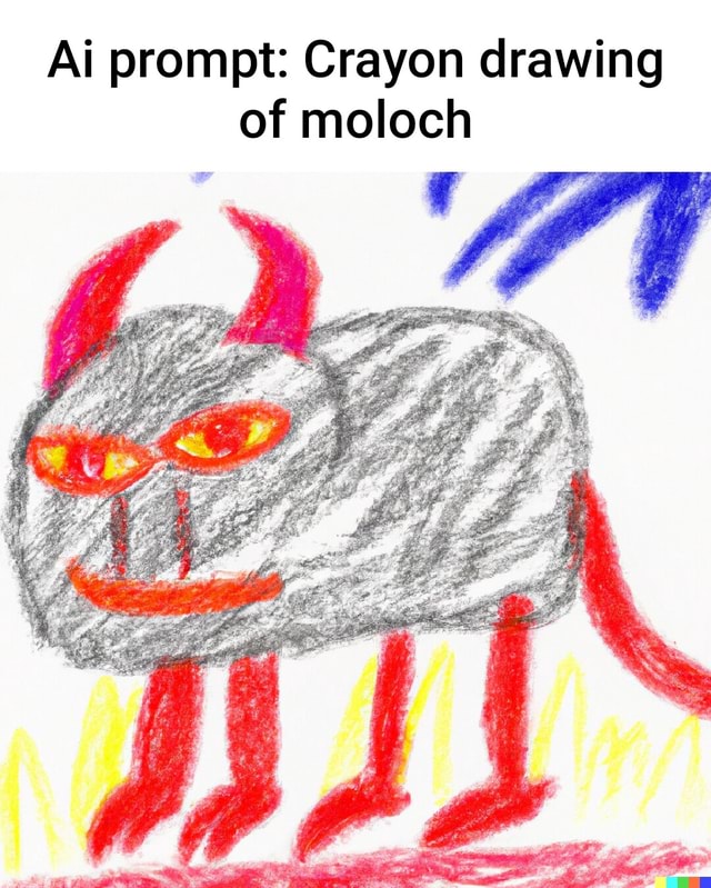 Ai prompt: Crayon drawing of moloch - iFunny
