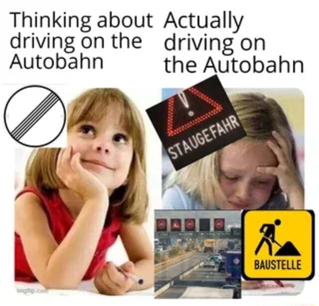 Thinking about Actually driving onthe driving on Autobahn the Autobahn ...