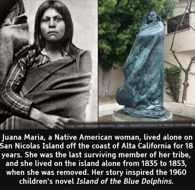 Juana Maria, a Native American woman, lived alone on San Nicolas Island ...