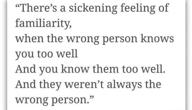 "There's a sickening feeling of familiarity, when the wrong person ...