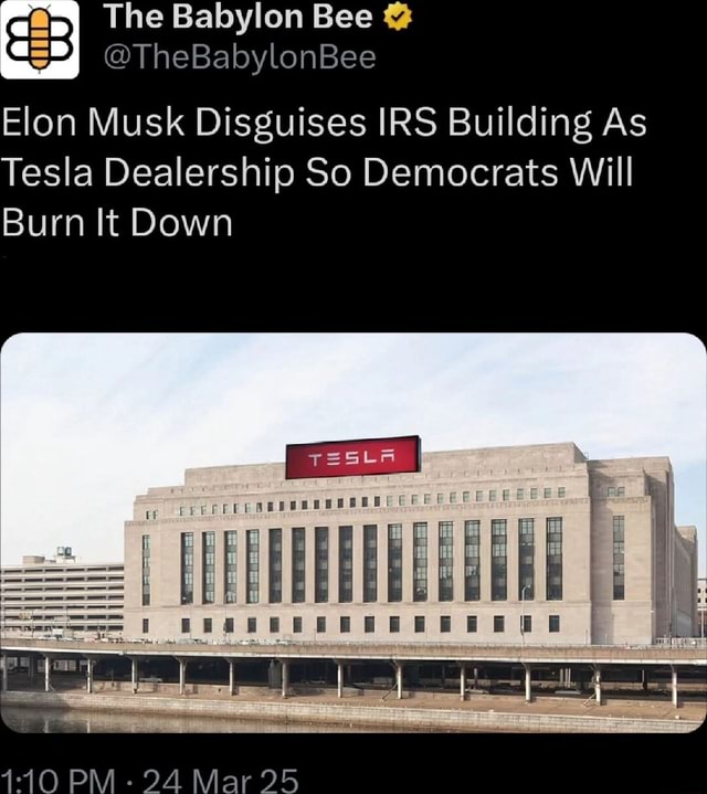 The Babylon Bee @ @TheBabylonBee Elon Musk Disguises IRS Building As ...
