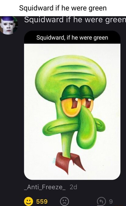 Squidward if he were green Squidward if he were greer Squidward, if he ...
