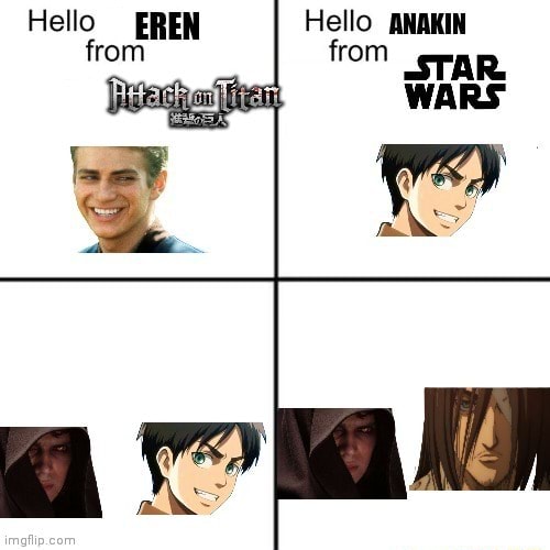 Hello ANAKIN from sTAR. WARS Hello EREN from - iFunny