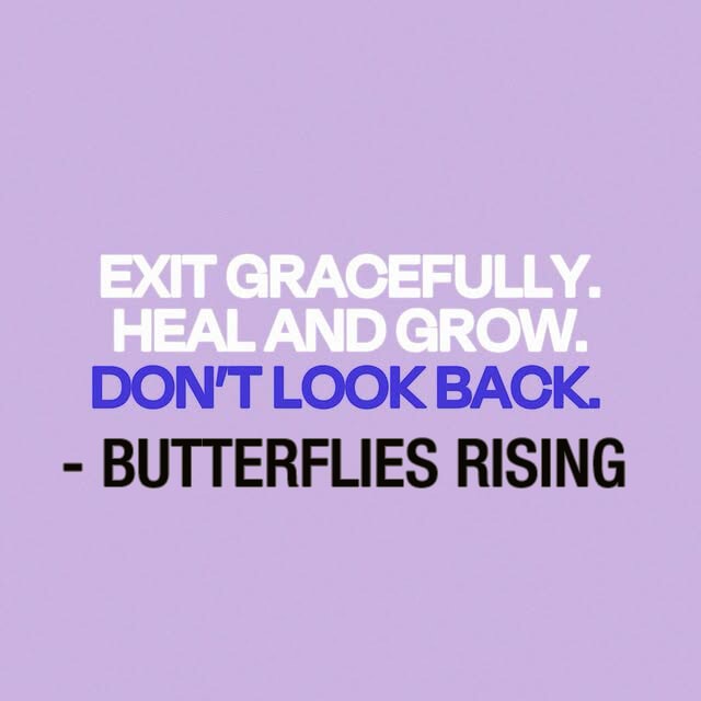 Exit gracefully. heal and grow. don’t look back. - butterflies rising ...