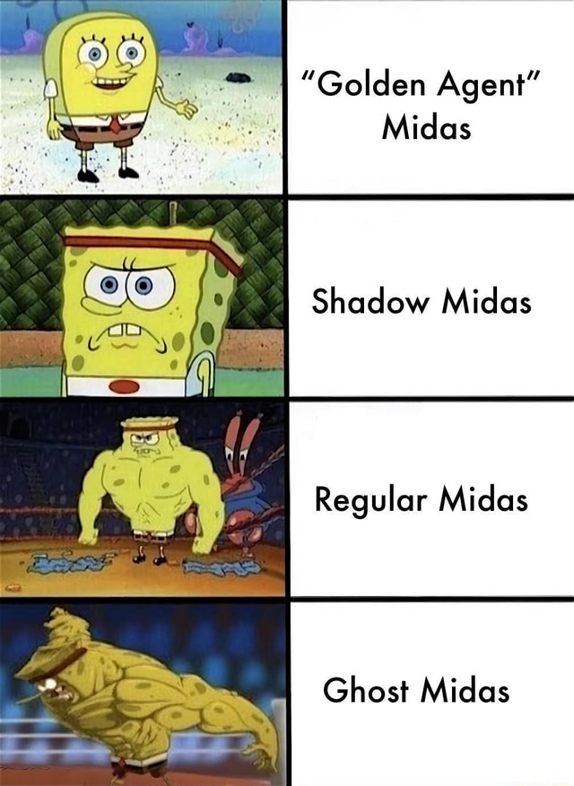 I "Golden Agent" Midas Shadow Midas Regular Midas Ghost Midas - iFunny