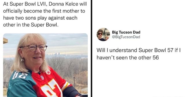 At Super Bowl LVII, Donna Kelce will officially become the first mother to have two sons play ...