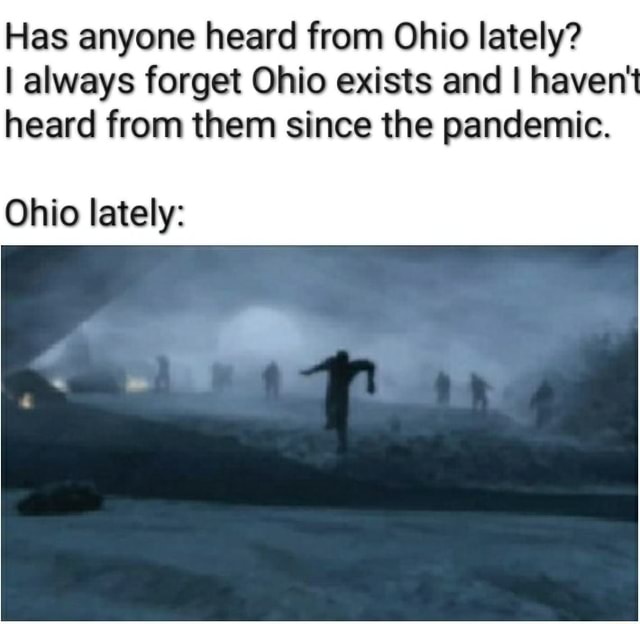 Has anyone heard from Ohio lately? I always forget Ohio exists and I ...