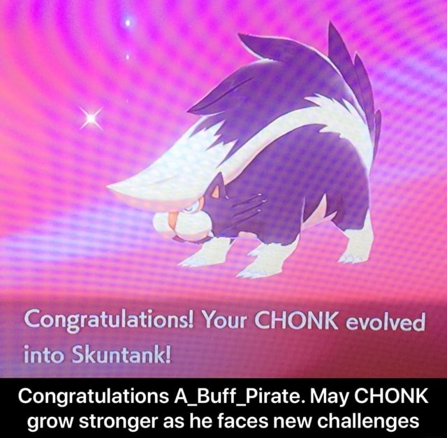 Congratulations! Your CHONK into Skuntank! Congratulations A_Buff ...