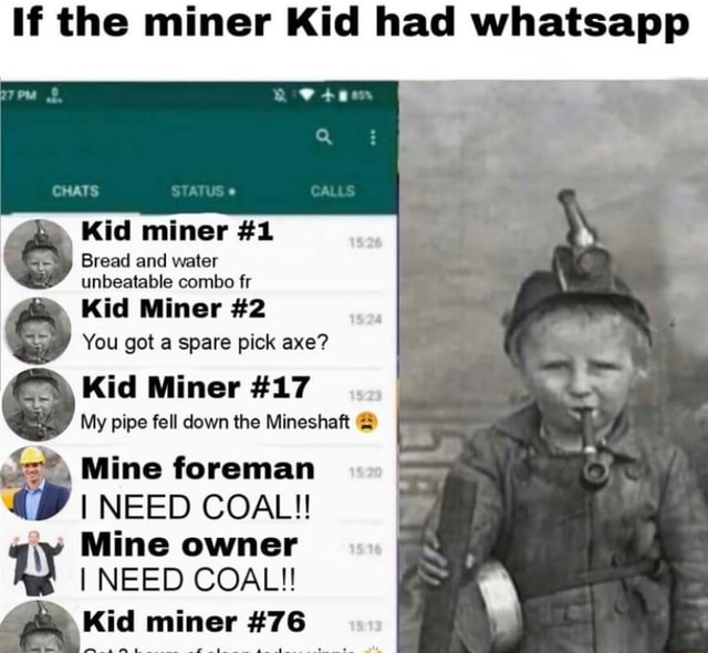 If the miner Kid had whatsapp ERATS Kid miner #1 Bread and water ...