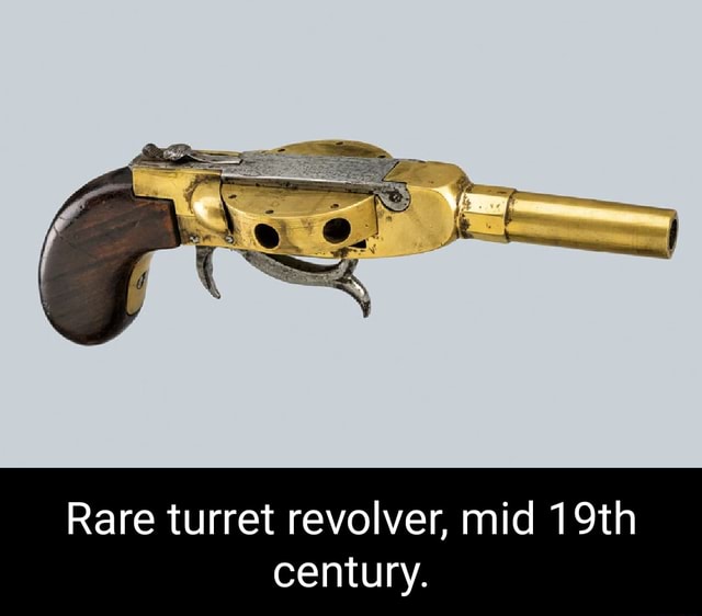 Rare turret revolver, mid 19th century. - iFunny