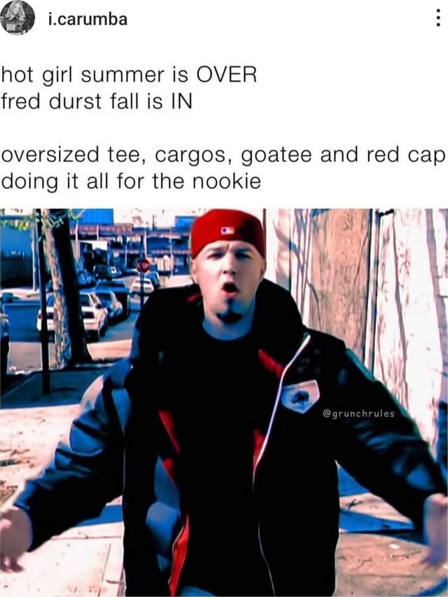 Hot girl summer is OVER fred durst fall is IN oversized tee, cargos ...