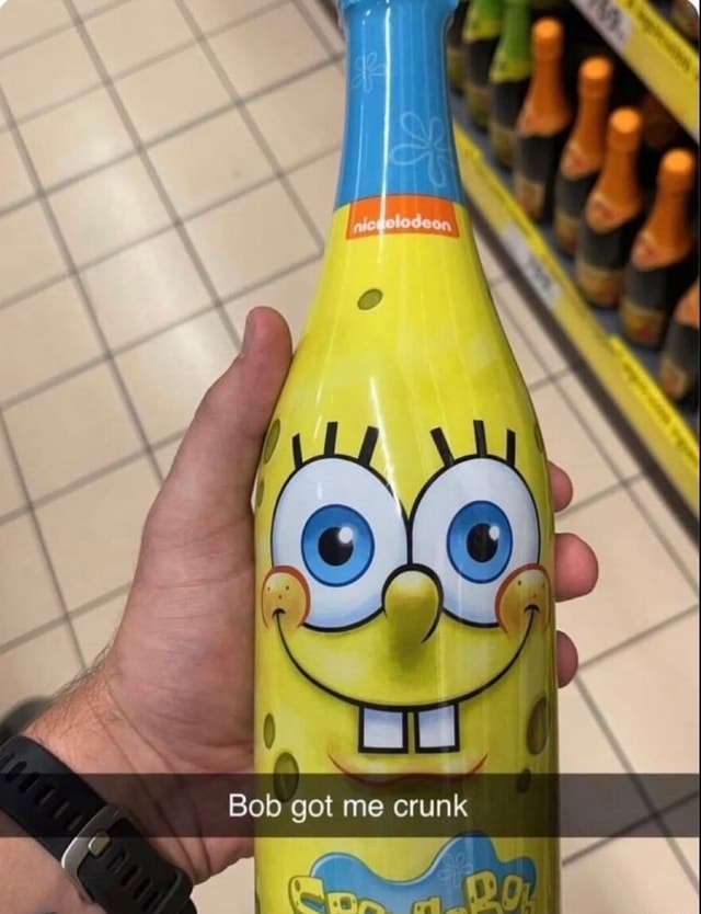 Bob got me crunk - iFunny