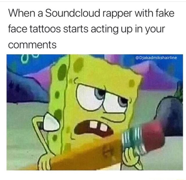 When a Soundcloud rapper with fake face tattoos starts acting up in ...